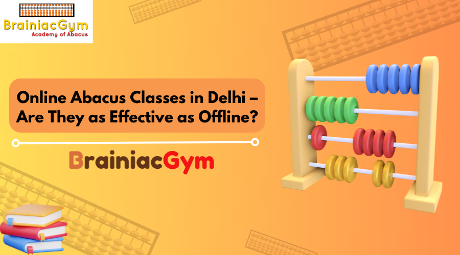 Online Abacus Classes in Delhi – Are They as Effective as Offline?